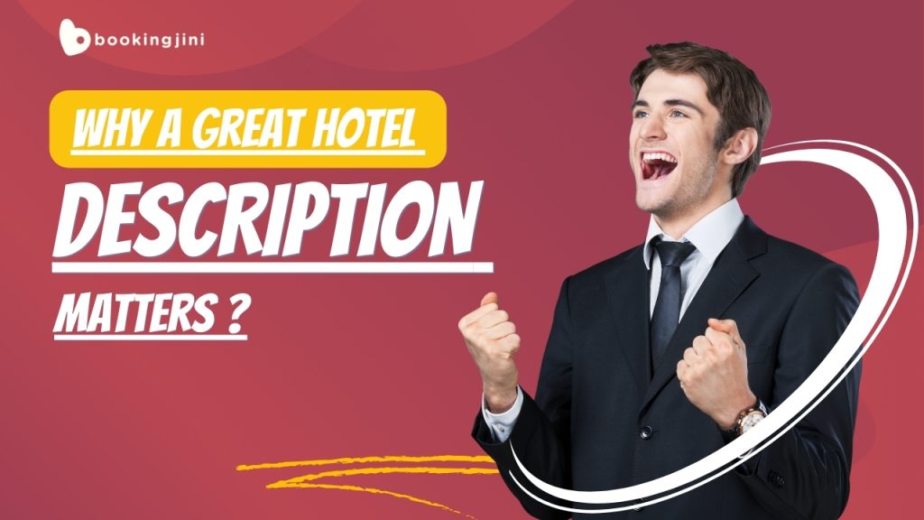 Why a Great Hotel Description Matters ? - Bookingjini
